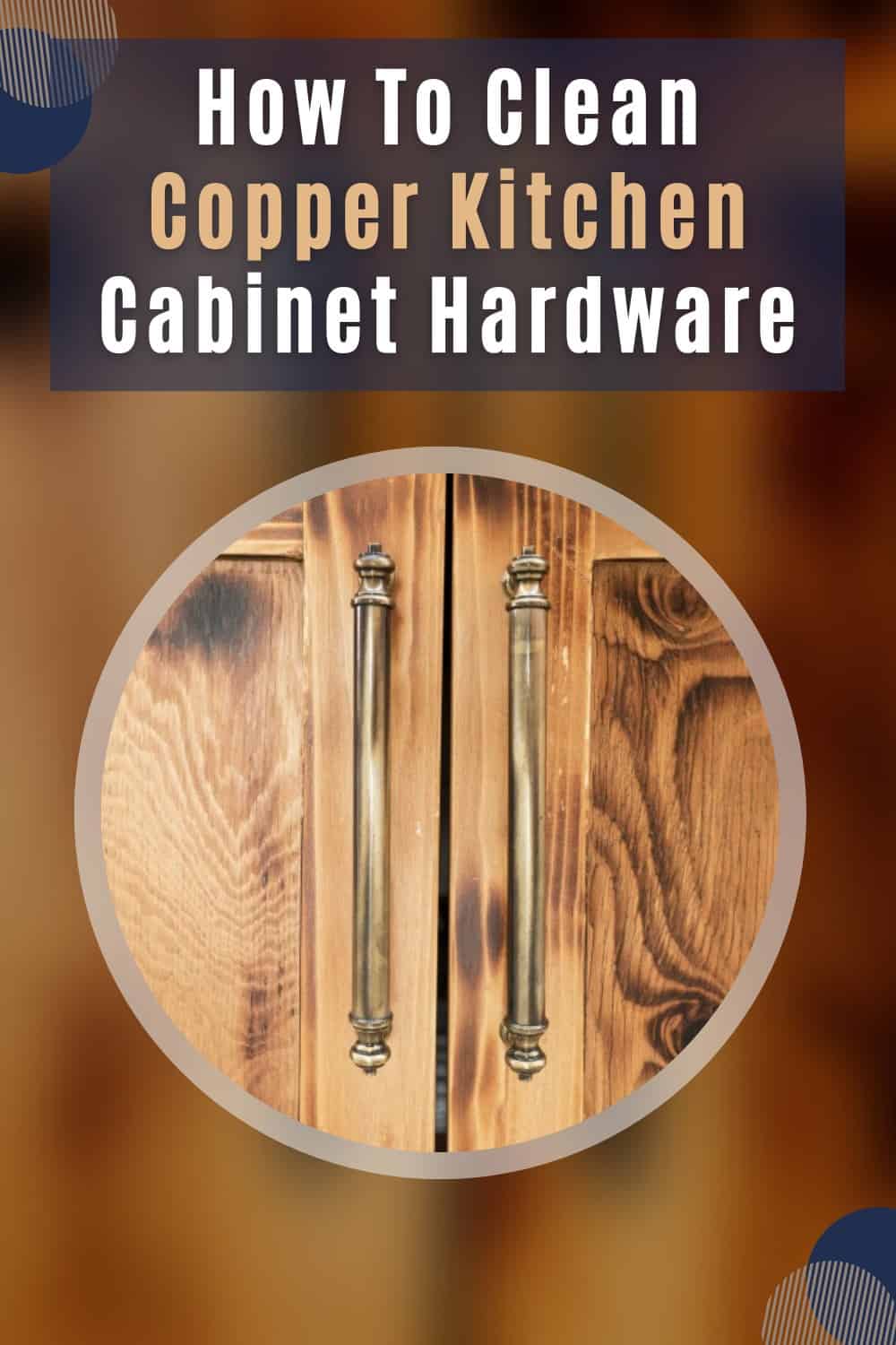 How To Clean Copper Kitchen Cabinet Hardware | Shiny Clean Kitchen